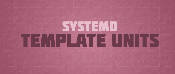 Systemd Template Unit Files Fedora Magazine