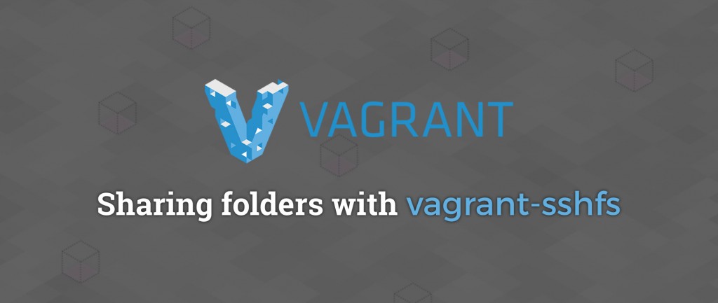 Vagrant: Sharing folders with vagrant-sshfs - Fedora Magazine