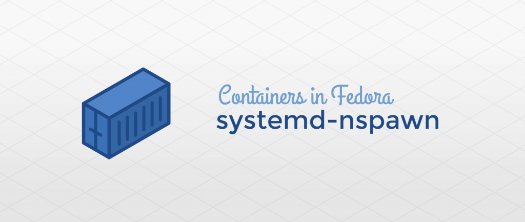 Container Technologies In Fedora Systemd Nspawn Fedora Magazine
