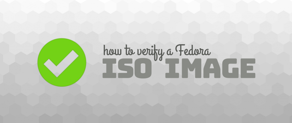 How to verify a Fedora ISO file - Fedora Magazine How to verify a Fedora ISO file - Fedora Magazine