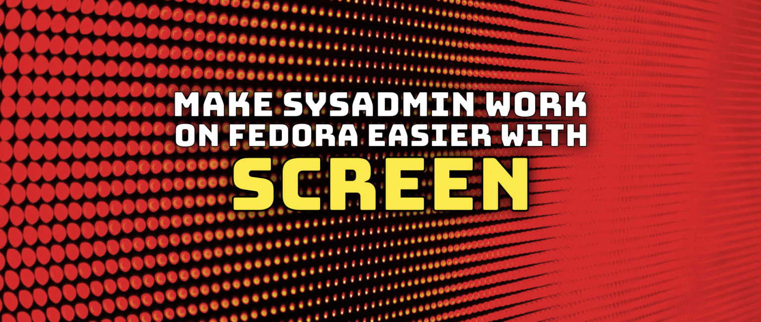 Make sysadmin work on Fedora easier with screen