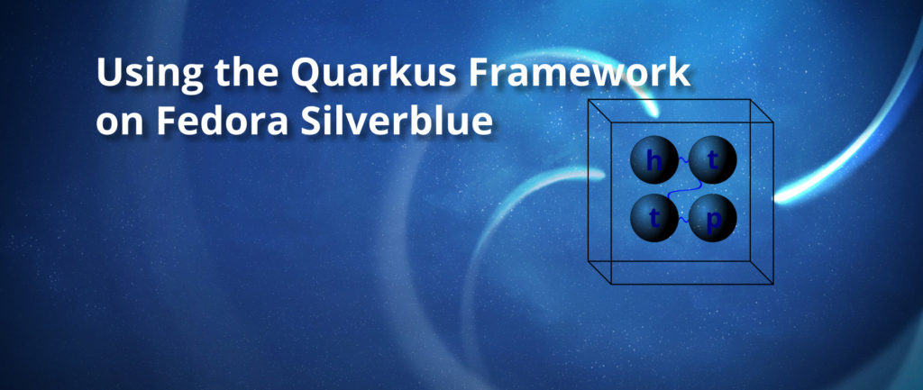 Using the Quarkus Framework on Fedora Silverblue - Just a Quick Look ...
