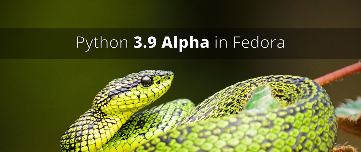Python 3.9 alpha in Fedora - Fedora Magazine