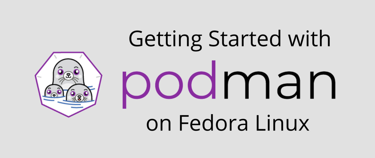 Getting Started with Podman on Fedora Linux - Fedora Magazine Getting Started with Podman on Fedora Linux - Fedora Magazine
