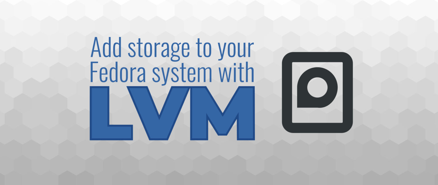 Add storage to your Fedora system with LVM - Fedora Magazine