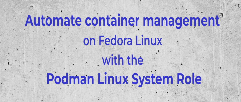 Automate Container Management On Fedora Linux With The Podman Linux