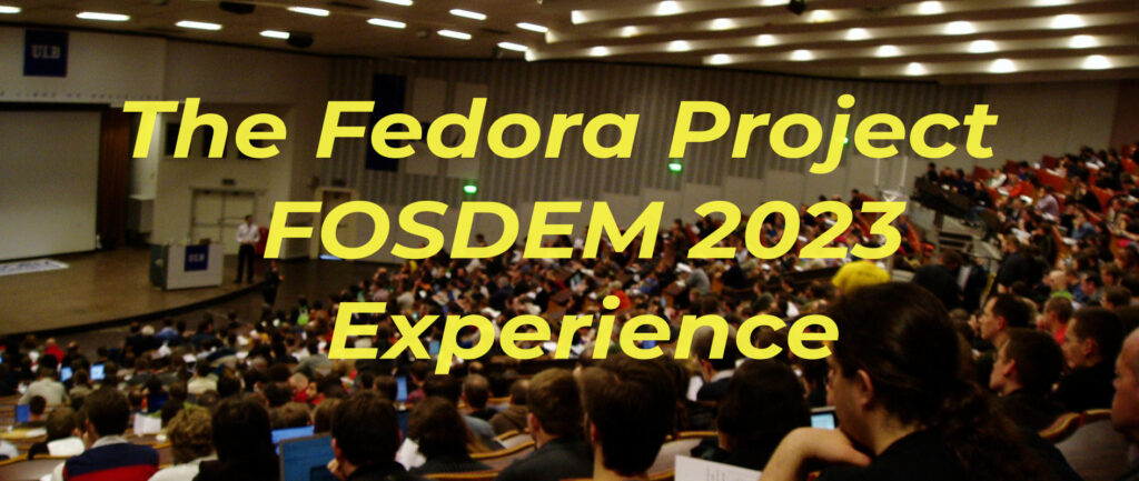 The Fedora Project FOSDEM 23 Experience - Fedora Magazine