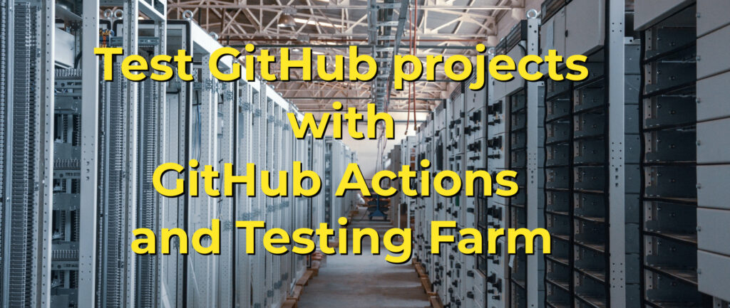 Test GitHub projects with GitHub Actions and Testing Farm - Fedora Magazine
