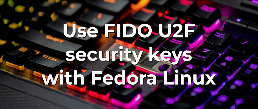 Use FIDO U2F security keys with Fedora Linux - Fedora Magazine