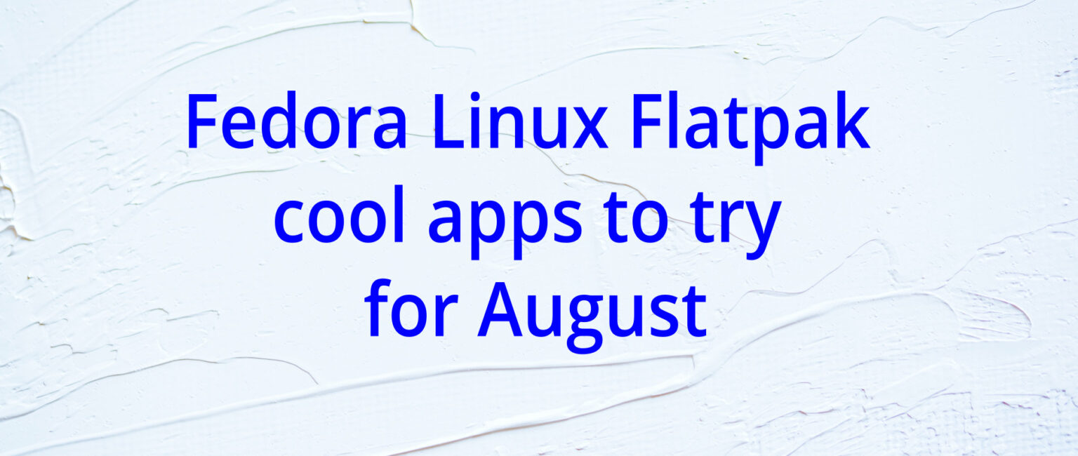 Fedora Linux Flatpak cool apps to try for August - Fedora Magazine