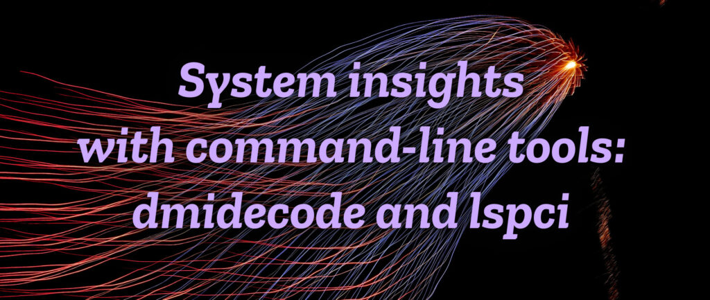 System insights with command-line tools: dmidecode and lspci - Fedora ...